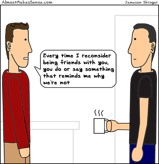 Not Friends | Almost Makes Sense .com